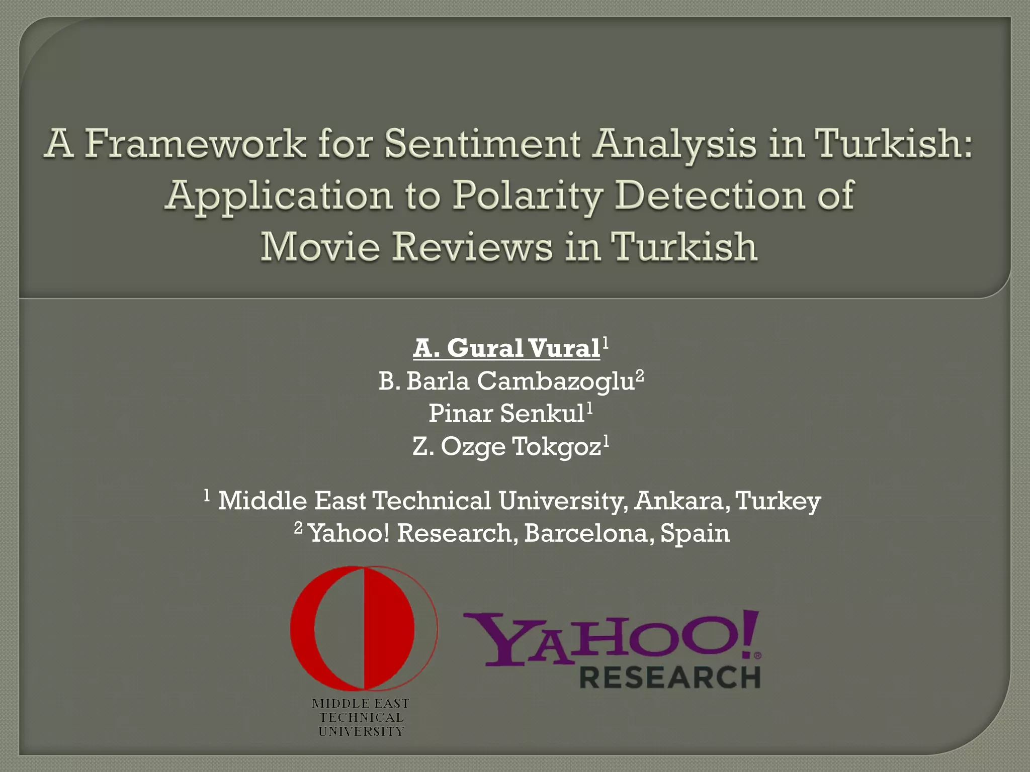 A Framework for Sentiment Analysis in Turkish: Application to Polarity Detection of Movie ...