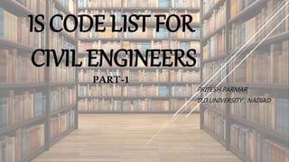 IS CODE LIST FOR CIVIL ENGINEERS -1 | PPTX