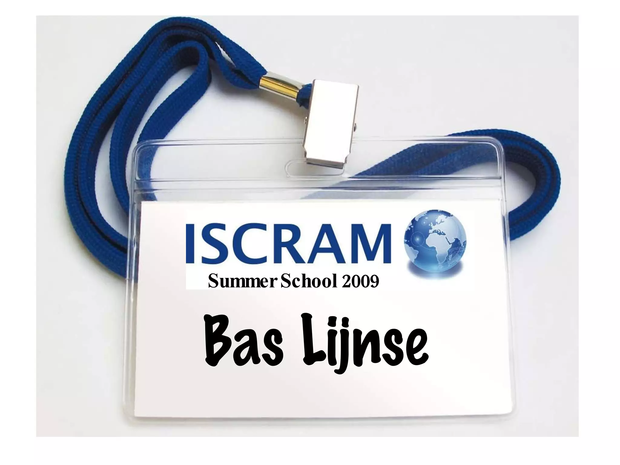 ISCRAM Summerschool 2009 Bas Lijnse | PPT