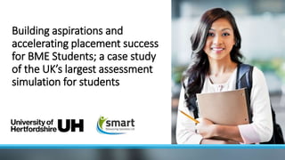 Building aspirations and accelerating placement success for BME Students; a case study of the UK ...