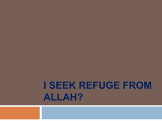 I seek refuge from allah | PPT