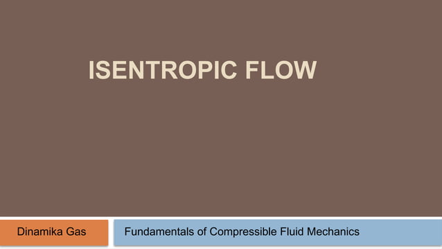 Fundamentals of Compressible Fluid Mechanics, Isentropic Flow.pptx