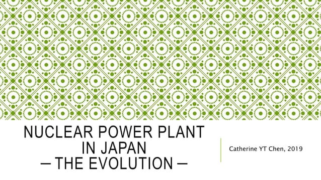 Nuclear Power Plant in Japan- The Evolution | PPT