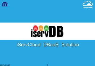 iServDB - iServCloud DBaaS Solution | PPTX | Cloud Computing | Internet