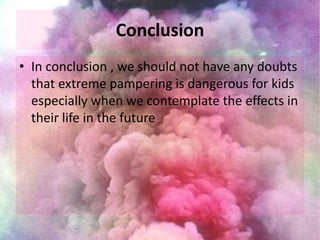 Is extreme pampering dangerous for kids | PPTX