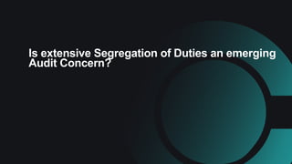 Is extensive Segregation of Duties an emerging Audit Concern.pdf