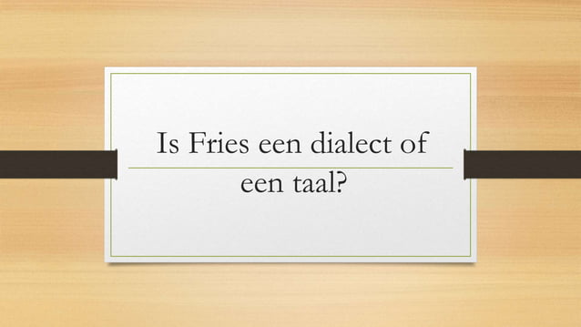 Is fries een dialect of een taal | PPTX