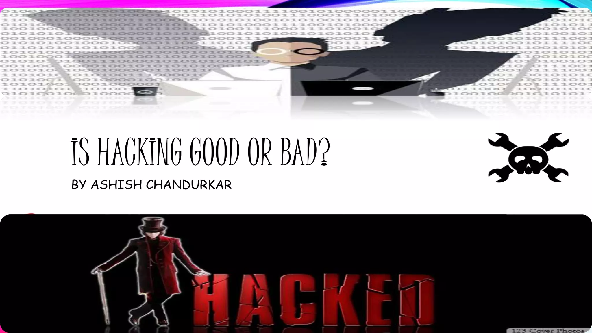 Is hacking good or bad | PPTX | Internet | Computing
