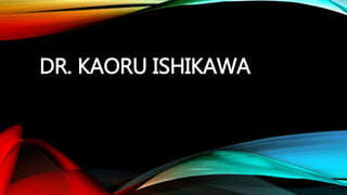 Dr. Kaoru Ishikawa | PPTX