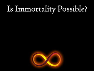 Is immortality possible | PPT
