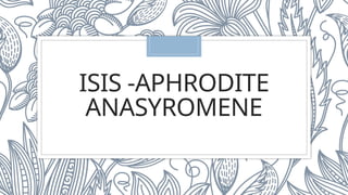 Isis - Aphrodite Anasyromene.pptx archeology | PPT