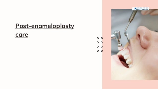 Is it Safe to Undergo an Enameloplasty Procedure | PPTX