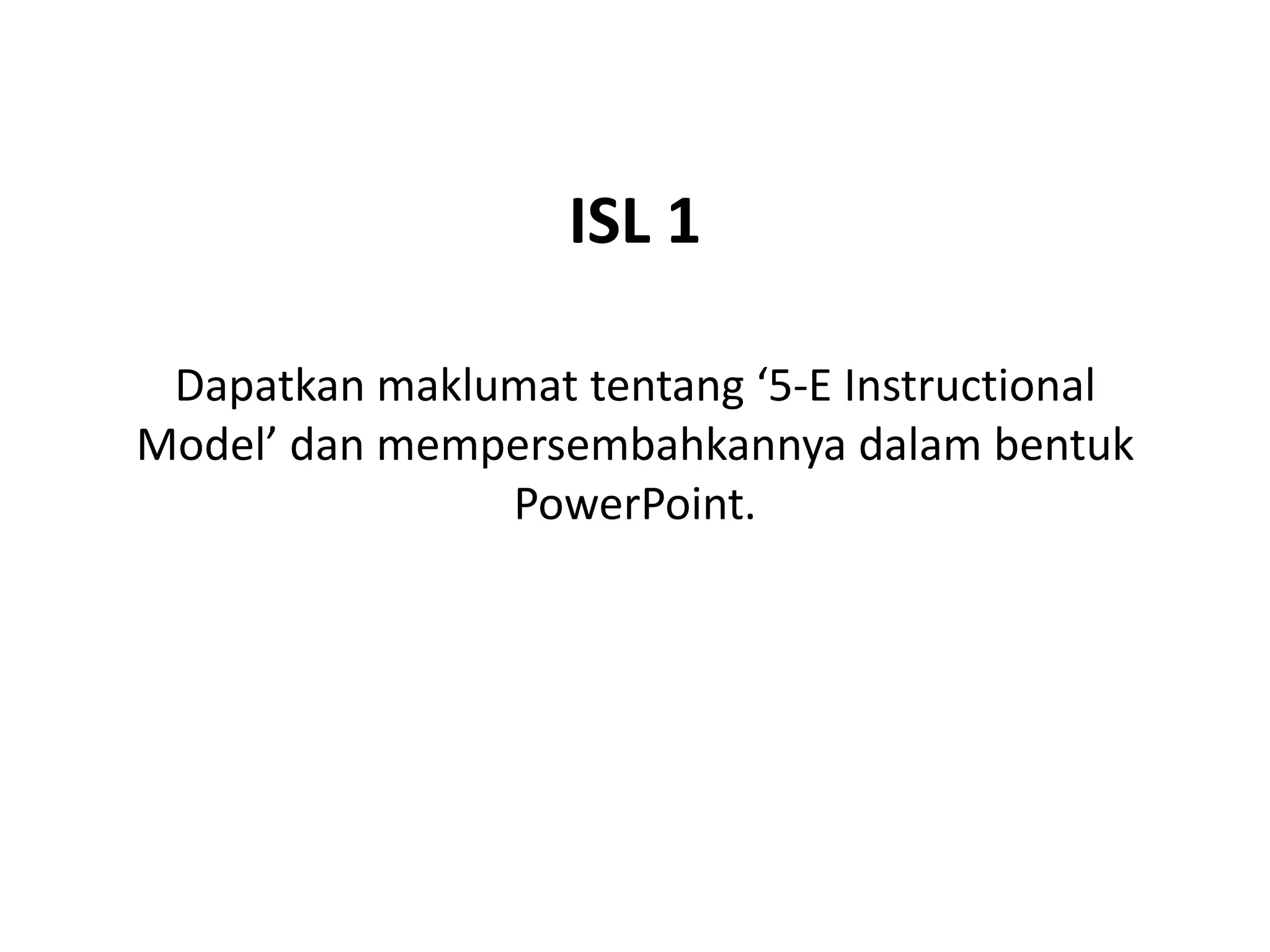 Dapatkan maklumat tentang ‘5-E Instructional Model’ dan mempersembahkannya dalam bentuk ...