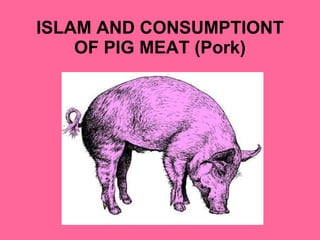 ISLAM AND CONSUMPTIONT OF PIG MEAT | PPS