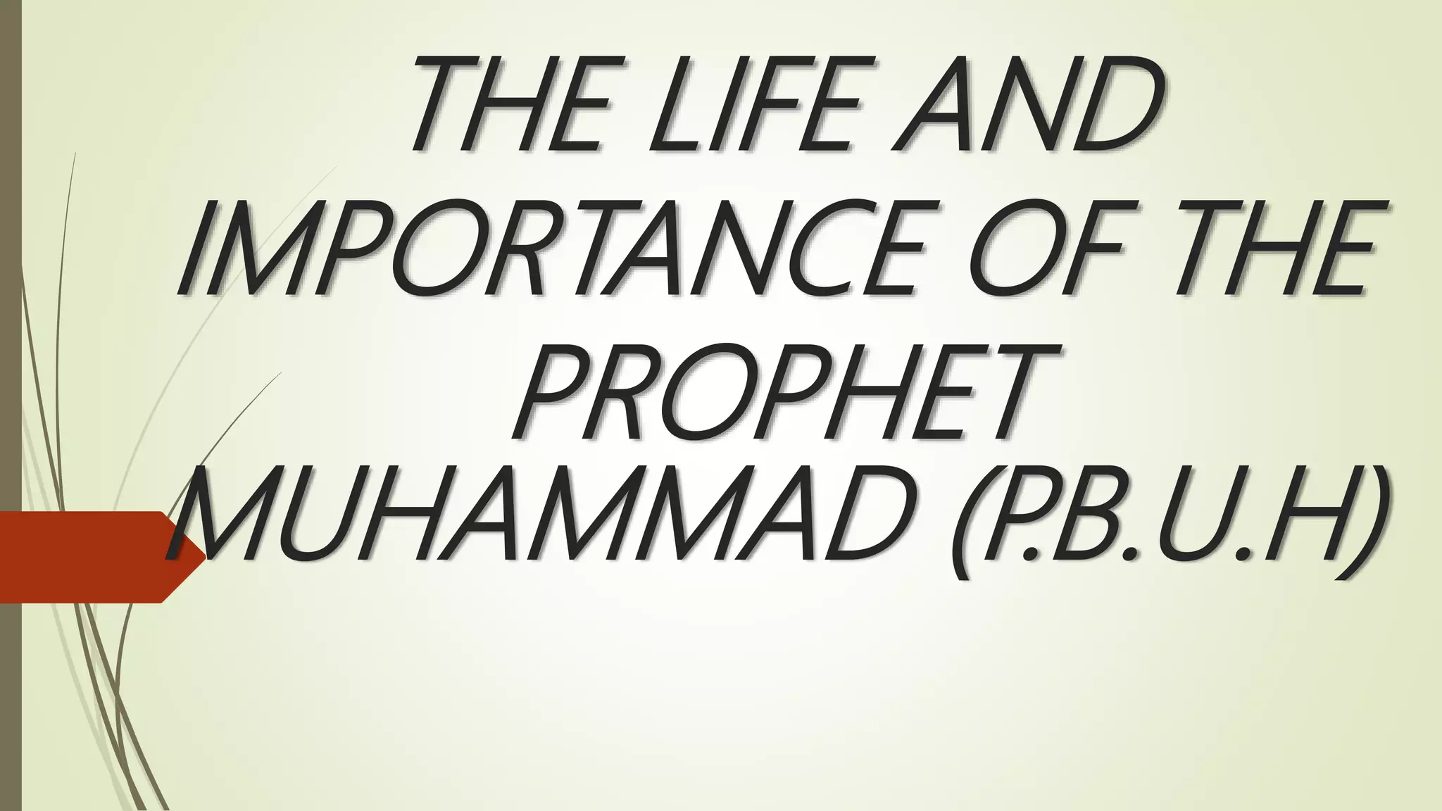 The Life And Importance Of The Prophet Muhammad P.B.U.H | PPTX