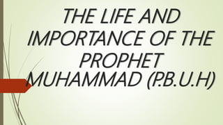 The Life And Importance Of The Prophet Muhammad P.B.U.H | PPTX