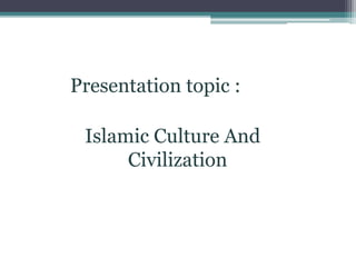 Islamic Culture And Civilization | PPTX