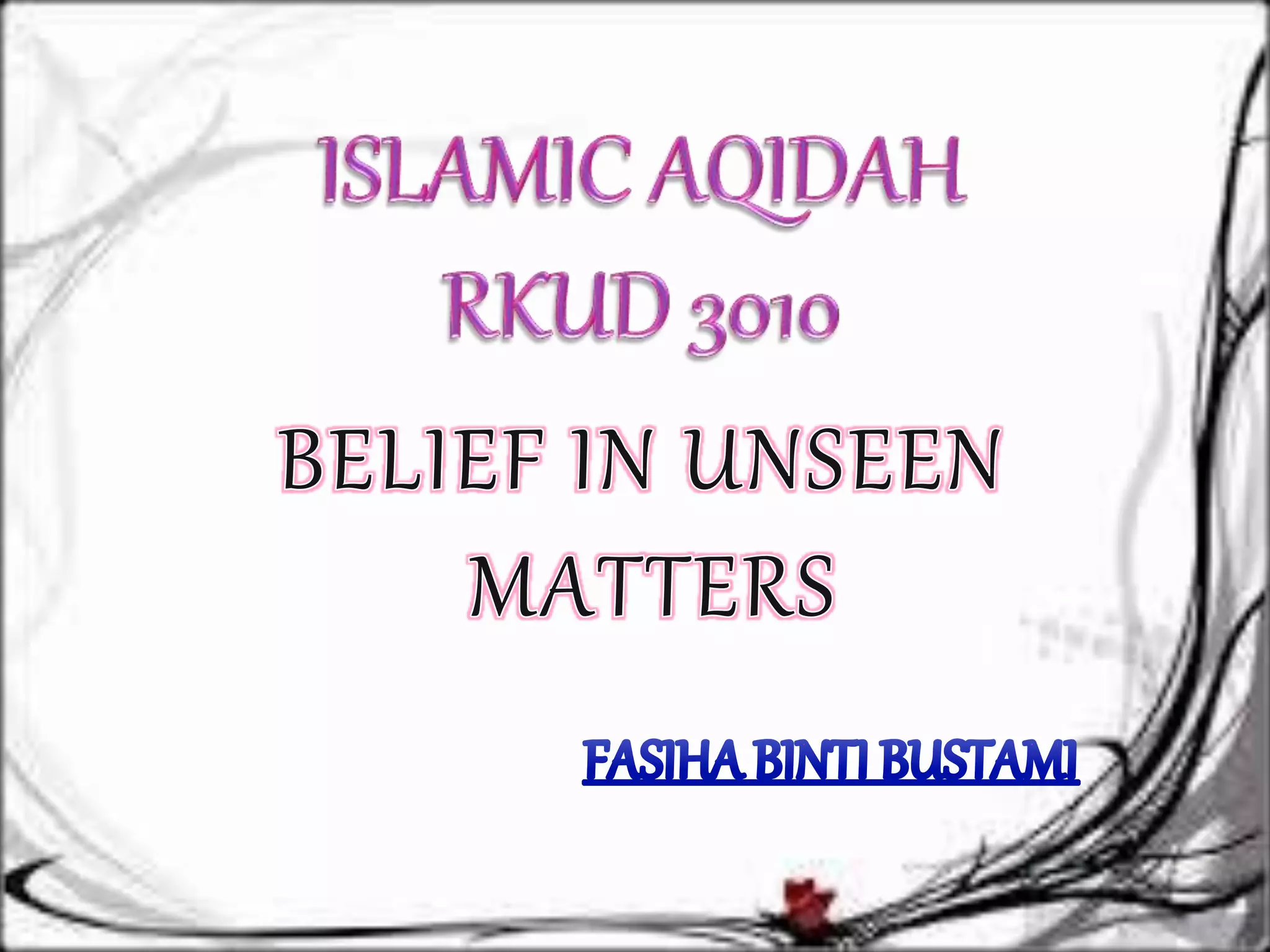 Islamic aqidah Belief in Unseen Matters | PPTX