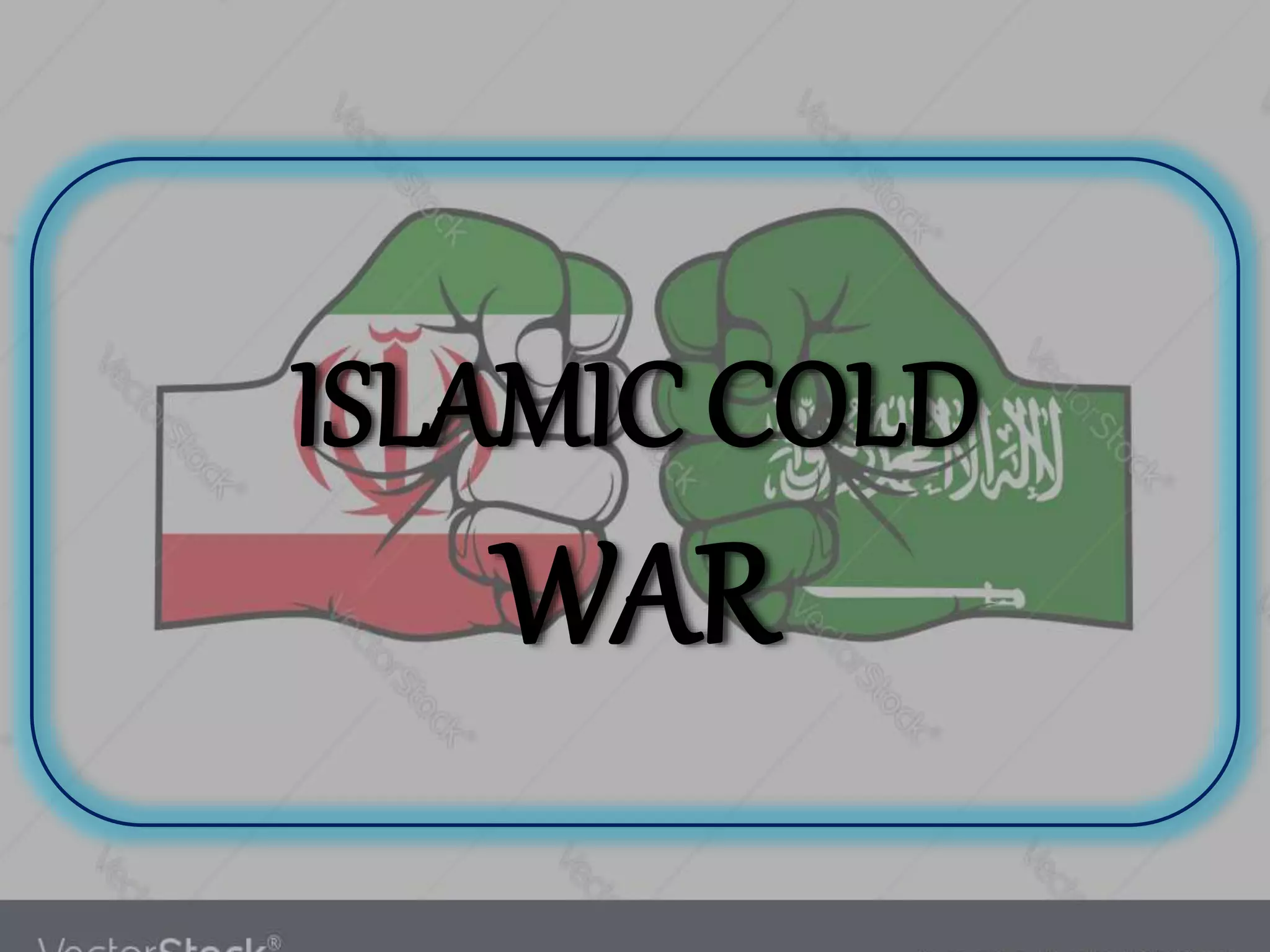 ISLAMIC COLD WAR (1).pptx | Islam | Religion & Spirituality