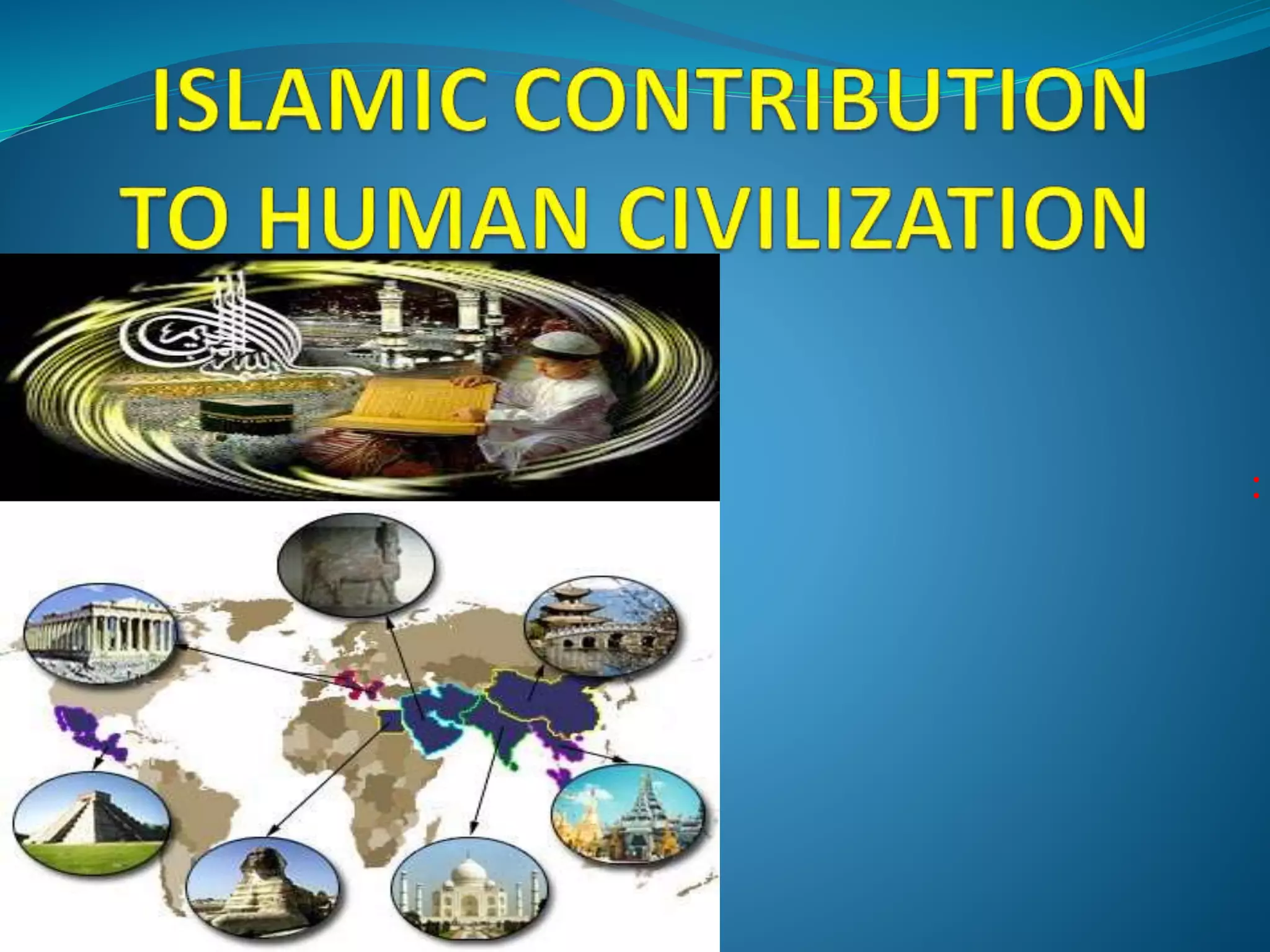 ISLAMIC CONTRIBUTION TO HUMAN CIVILIZATION.pptx | Islam | Religion ...
