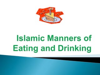Islamic manners of eating and drinking power point | PPTX