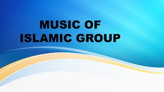 ISLAMIC MUSIC.pptx for grade 7 islamic topic | PPTX