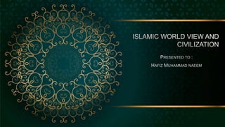 Islamic world view and civilization (1)-1.pptx