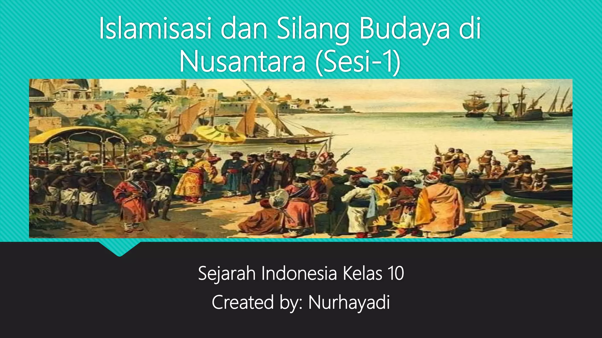 Islamisasi dan silang budaya di nusantara sesi 1 | PPTX