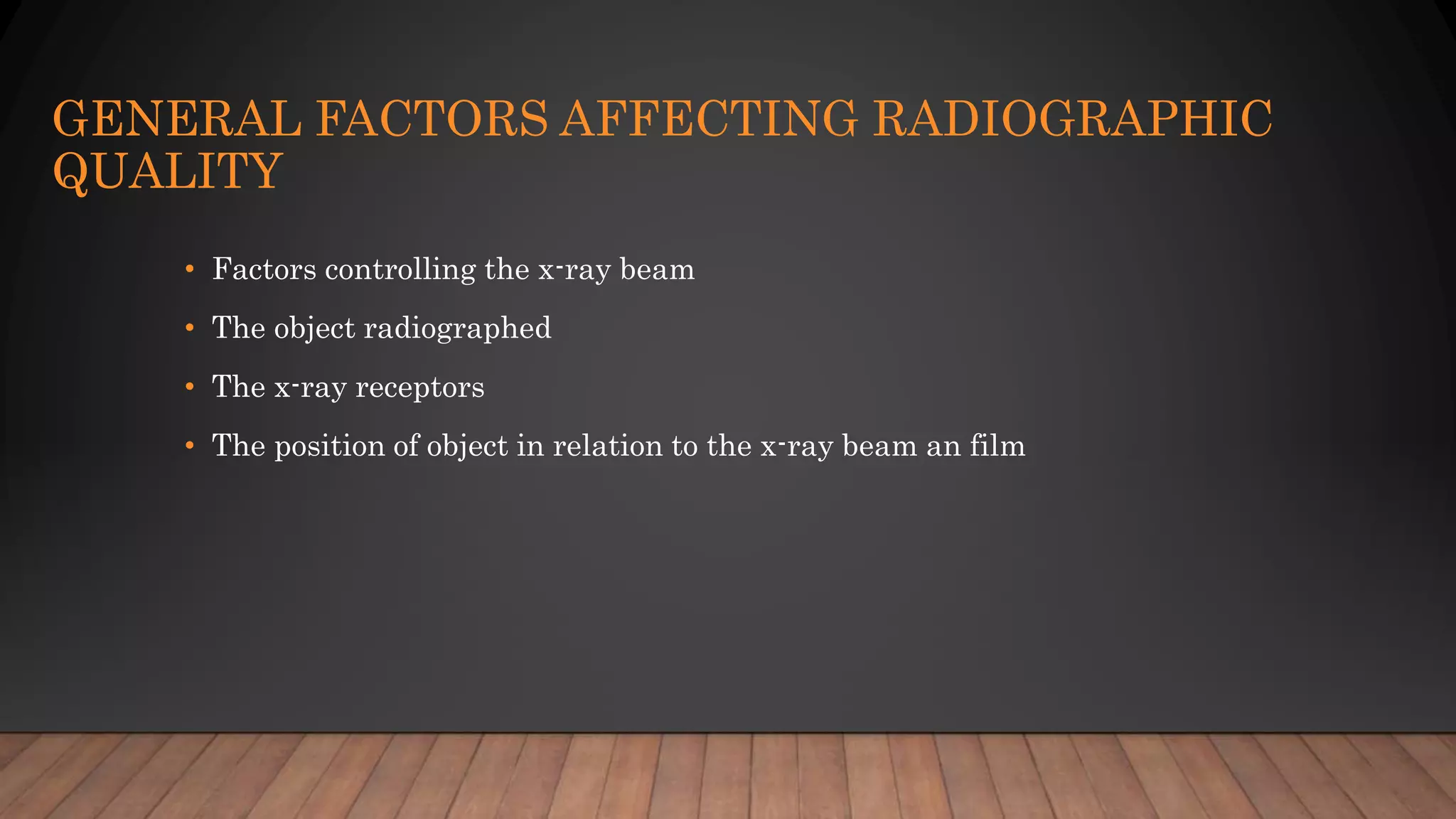 factor affecting quality of radiograph | PPTX