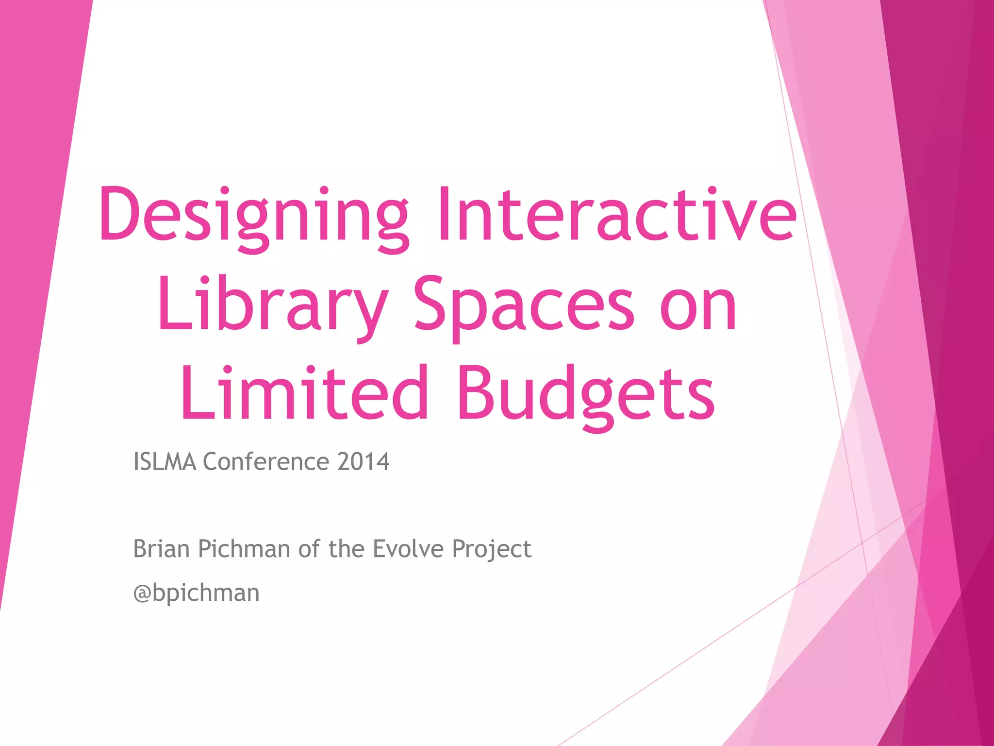 Designing Interactive Library Spaces on Limited Budgets - ISLMA | PPT