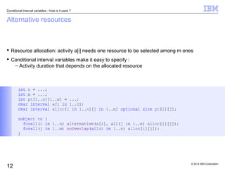 Conditional interval variables: A powerful concept for modeling and solving complex scheduling ...