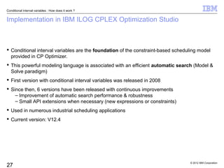 Conditional interval variables: A powerful concept for modeling and solving complex scheduling ...