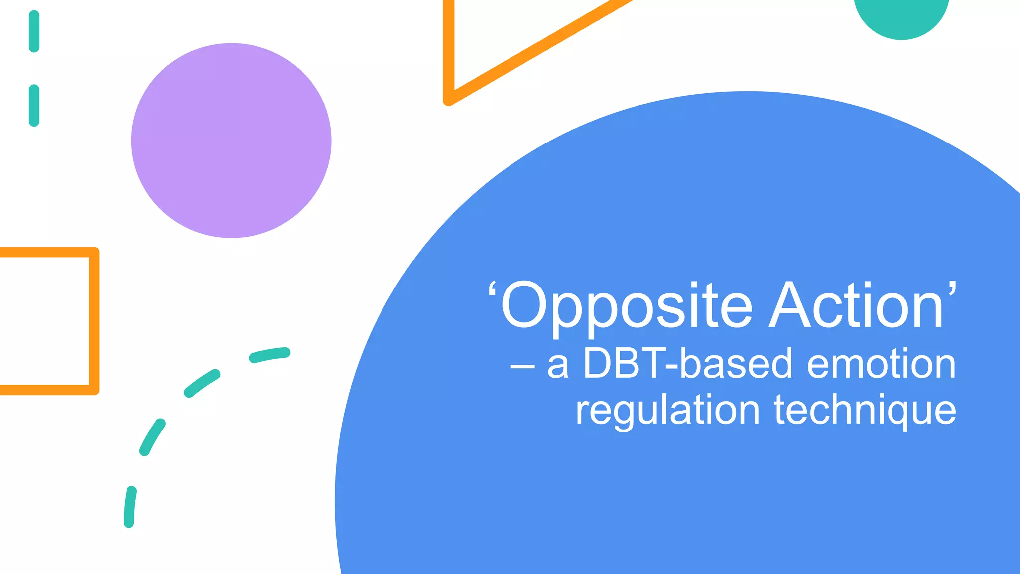 DBT Opposite Action Emotion Regulation | PPT