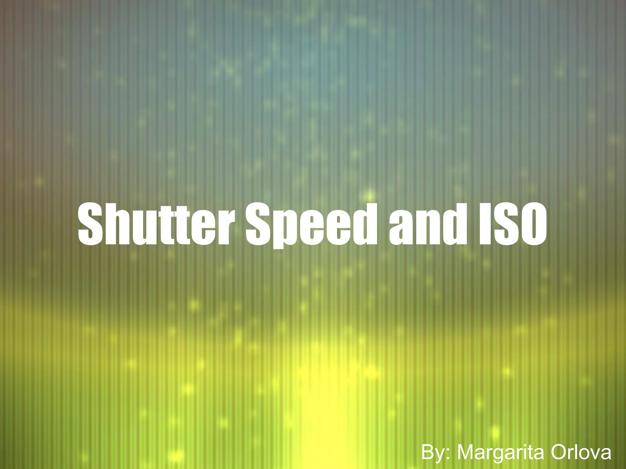 Shutter Speed and ISO | PPT