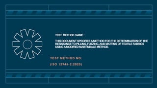 Martindale pilling, fuzzing and Matting ISO 12945-2.pptx