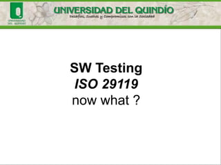 ISO 29119 and Software Testing - now what?? | PPT