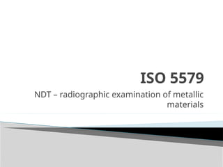 ISO 5579 radiographic examination of metallic materials.pptx