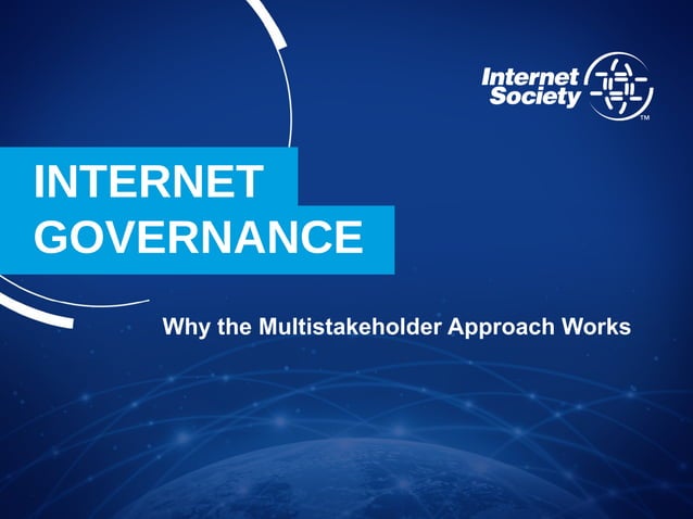 Internet Governance - Why the Multistakeholder Approach Works | PPT