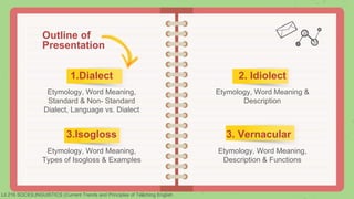 Isogloss, Dialect, Idiolect, Vernacular.pptx