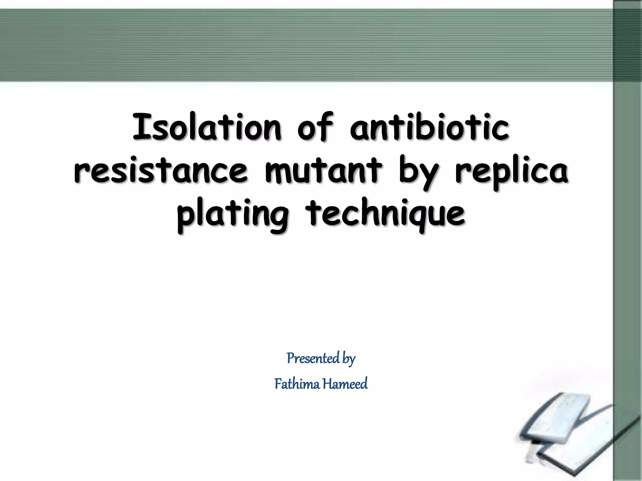 Isolation of antibiotic resistance mutant by replica plating | PPTX
