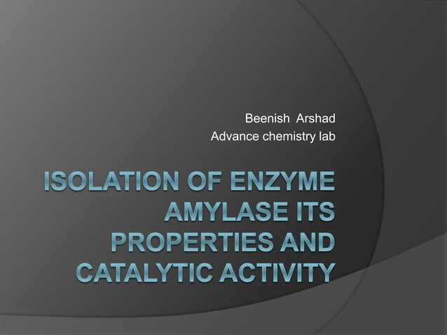 Isolation of enzyme amylase its properties and catalytic properties | PPT