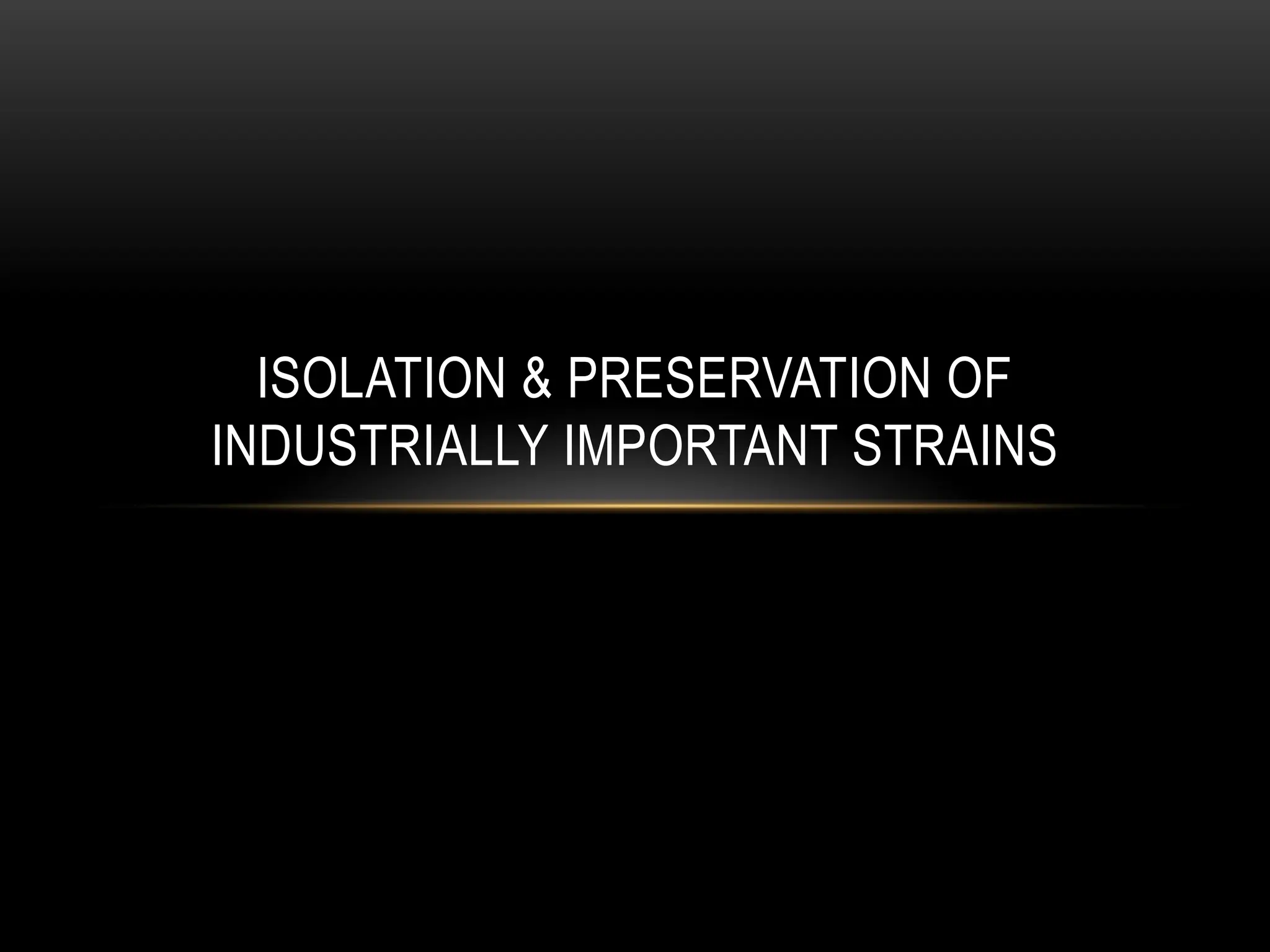 Isolation & preservation of industrially important strains.pptx