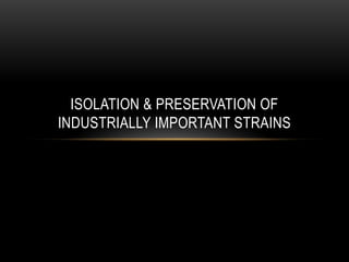 Isolation & preservation of industrially important strains.pptx