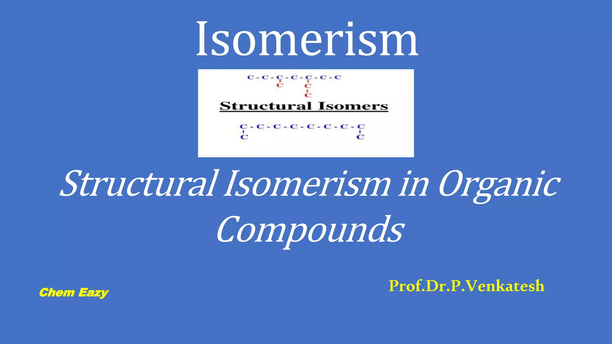 Isomerism - Structural Isomerisms in Organic compounds | PPTX