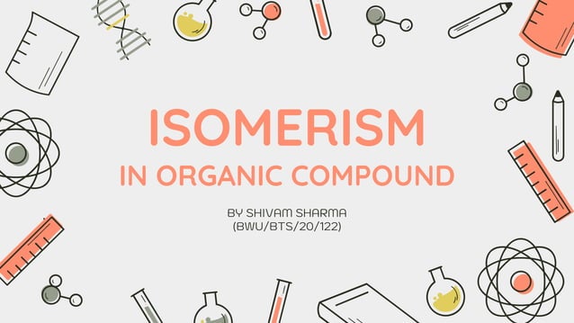Isomerism in organic compunds | PPTX
