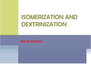 Isomerization And Dextrinization S | PPT