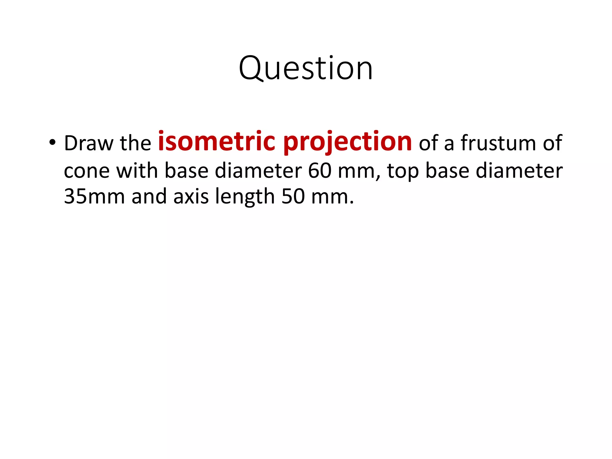 Isometric projection of frustum of cone | PPTX