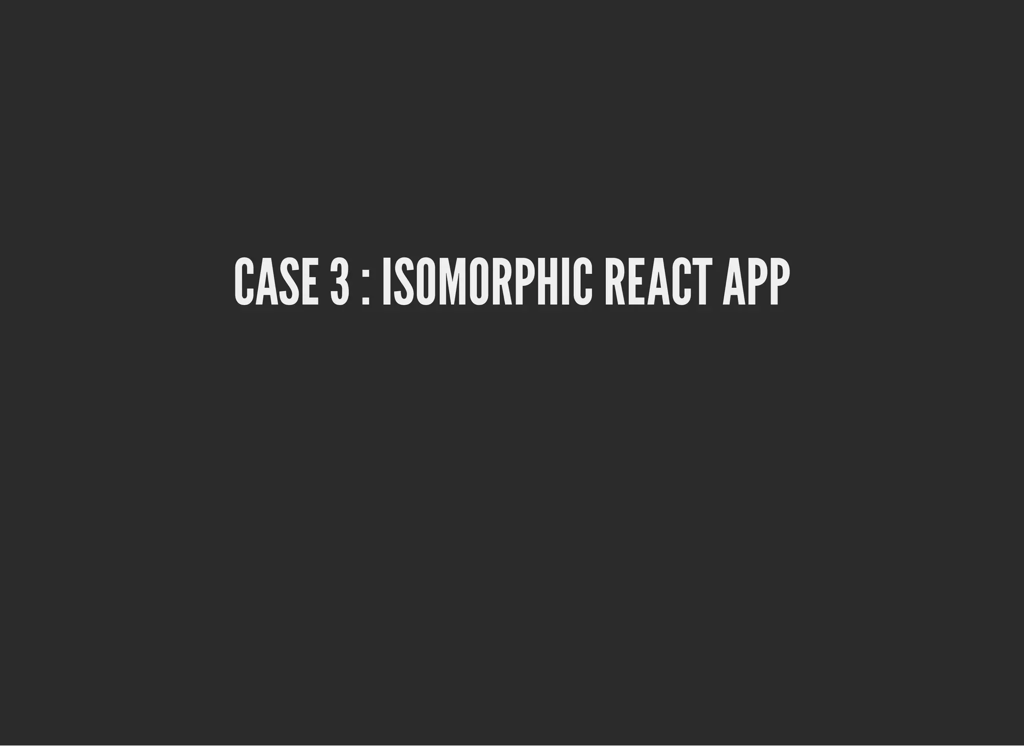 Isomorphic React - What, When and Why ? | PPT