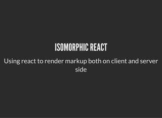 Isomorphic React - What, When and Why ? | PPT