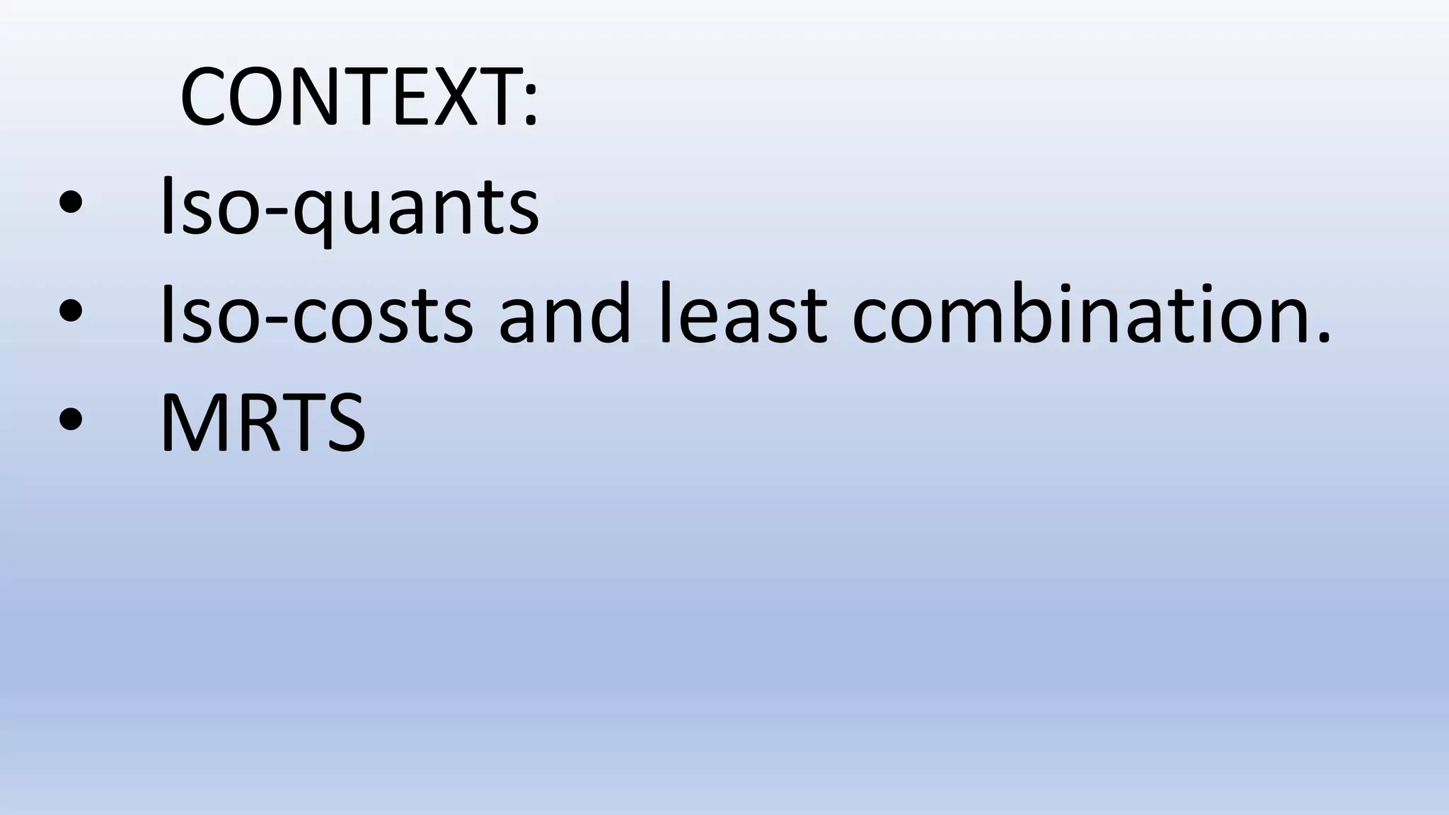 Iso-quants ; Iso-costs ;Least combination; MRTS. | PPTX